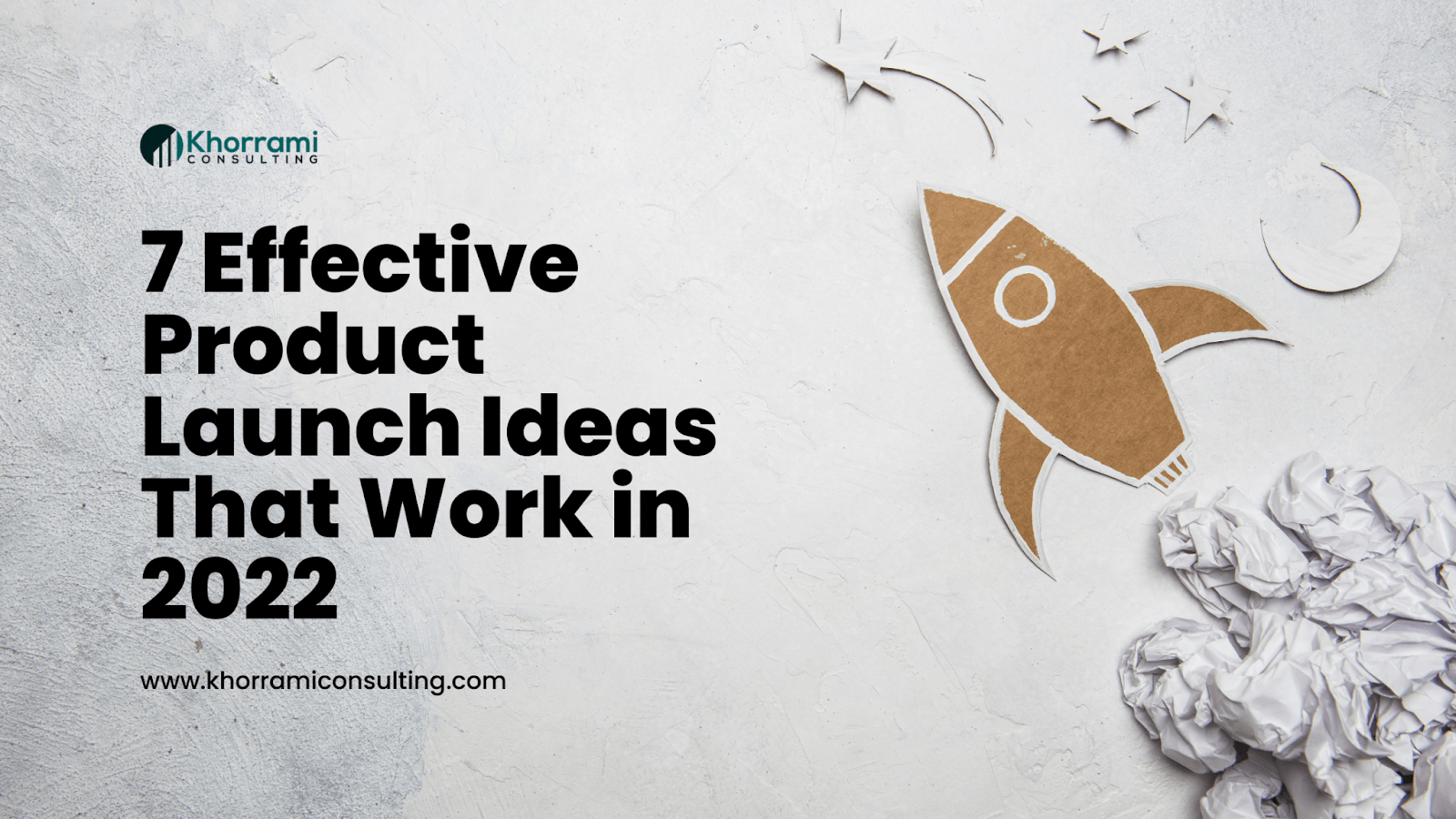 7 Effective Product Launch Ideas That Work in 2022 - Khrorrami Consulting